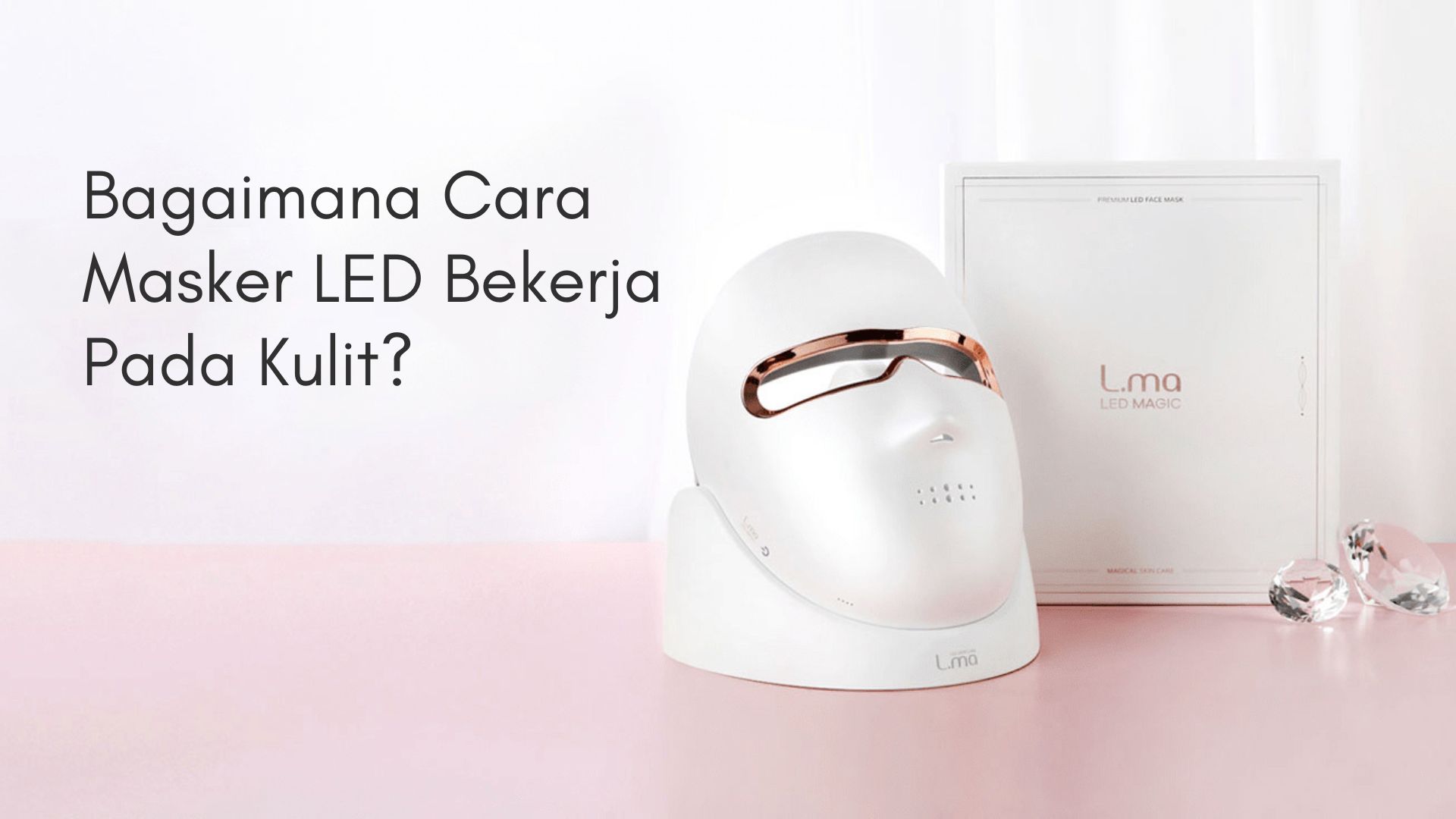 Inilah 3 Cara Kerja Masker LED Pada Kulit?